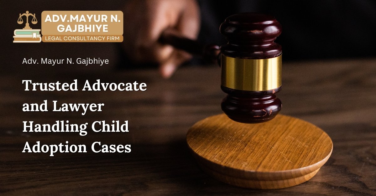 Trusted Advocate And Lawyer Handling Child Adoption Cases